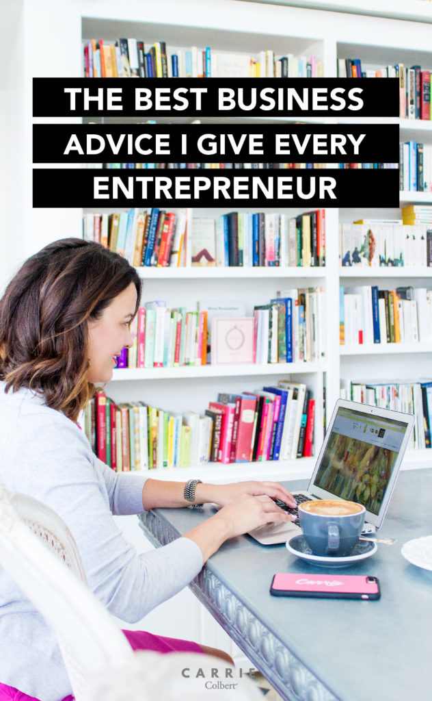 The Best Business Advice I Give Every Entrepreneur - Carrie Colbert